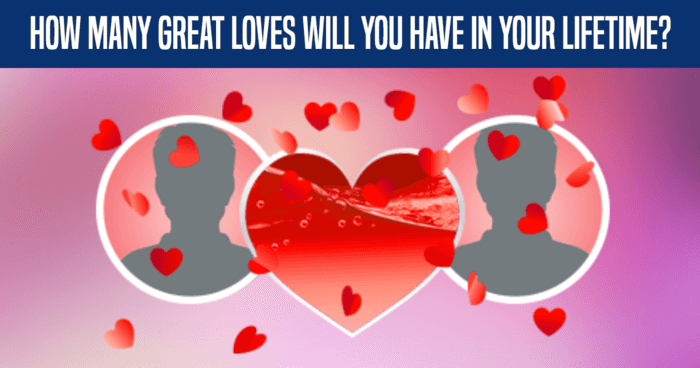 How Many Great Loves Will You Have In Your Lifetime?- Take the quiz