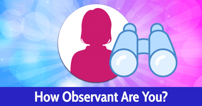 How Observant Are You?- Take the quiz