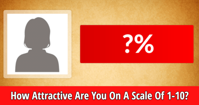 How Attractive Are You On A Scale Of 1 10 Take The Quiz