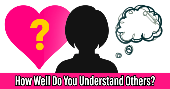 How Well Do You Understand Others?- Take the quiz