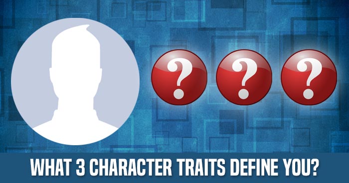 What 3 Character Traits Define You?- Take the quiz
