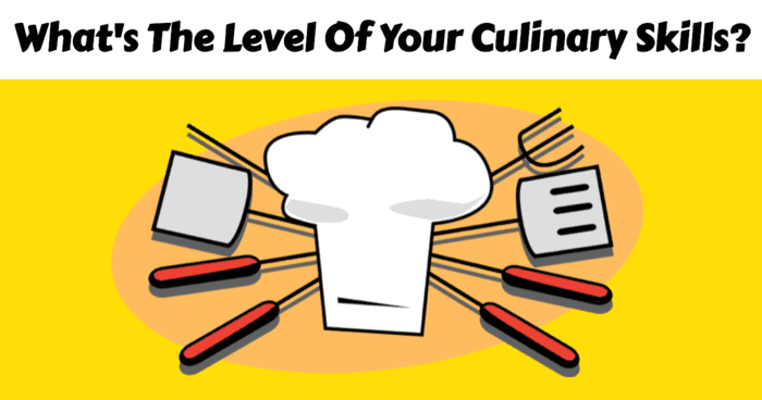 What's The Level Of Your Culinary Skills?- Take the quiz