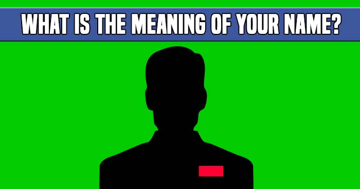 What Is The Real Meaning Of Your Name Play Our Quizzes Be Witty what-is-the-real-meaning-of-your-name-play-our-quizzes-be-witty