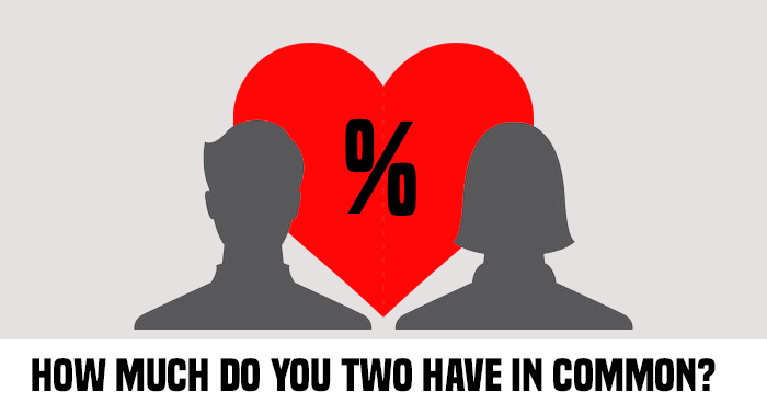 How Much Do You Two Have In Common?- Take the quiz