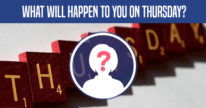 What Will Happen To You On Thursday?- Take the quiz