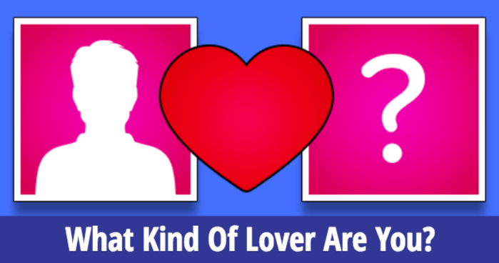 What Kind Of Lover Are You?- Take the quiz