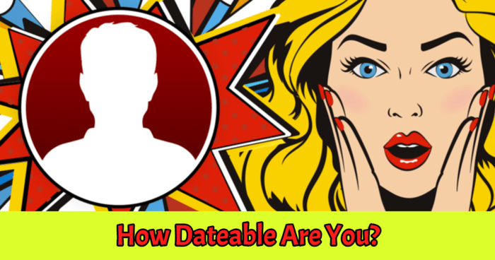 How Dateable Are You?- Take the quiz
