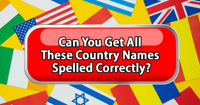 Only Half Of All People Get These Country Names Spelled Correctly ...
