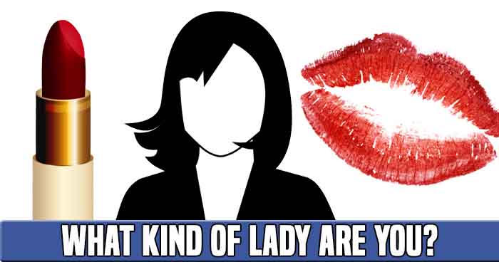 What Kind Of Lady Are You?- Take the quiz
