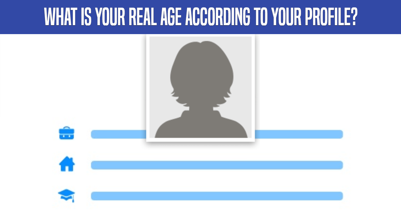 What Is Your Real Age According To Your Profile?- Take the quiz