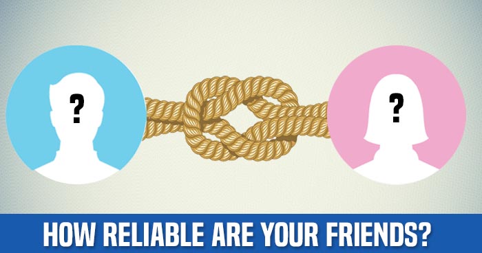 How Reliable Are Your Friends?- Take the quiz