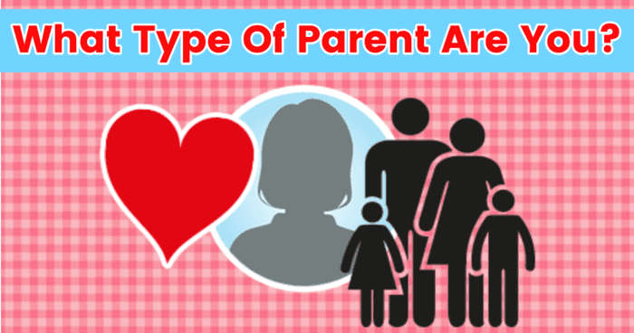 What Type Of Parent Are You?- Take the quiz