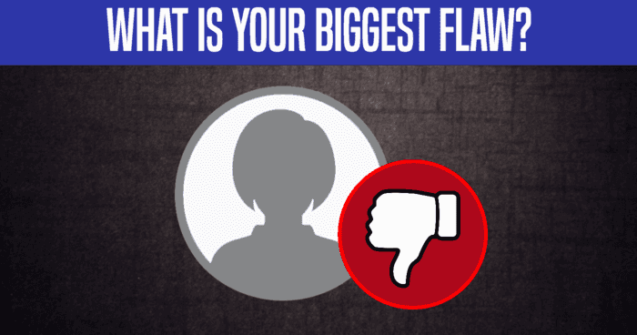 What Is Your Biggest Flaw?- Take the quiz
